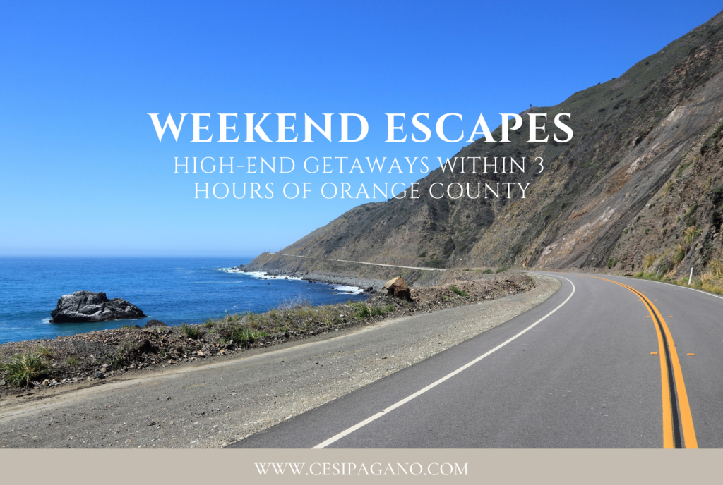 Weekend Escapes: High-End Getaways Within 3 Hours of Orange County ...